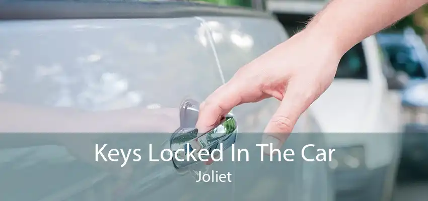 Keys Locked in The Car Joliet | Keys Locked in The Car Troubleshooting
